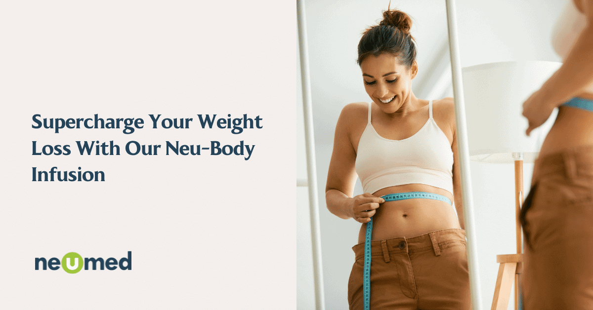 Supercharge Your Weight Loss Goals With Our Neu-Body Infusion